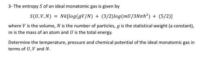 Solved 3- The entropy S of an ideal monatomic gas is given | Chegg.com