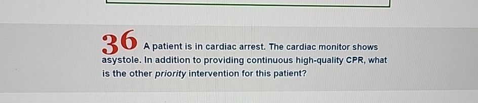 Solved 36 ﻿A patient is in cardiac arrest. The cardiac | Chegg.com