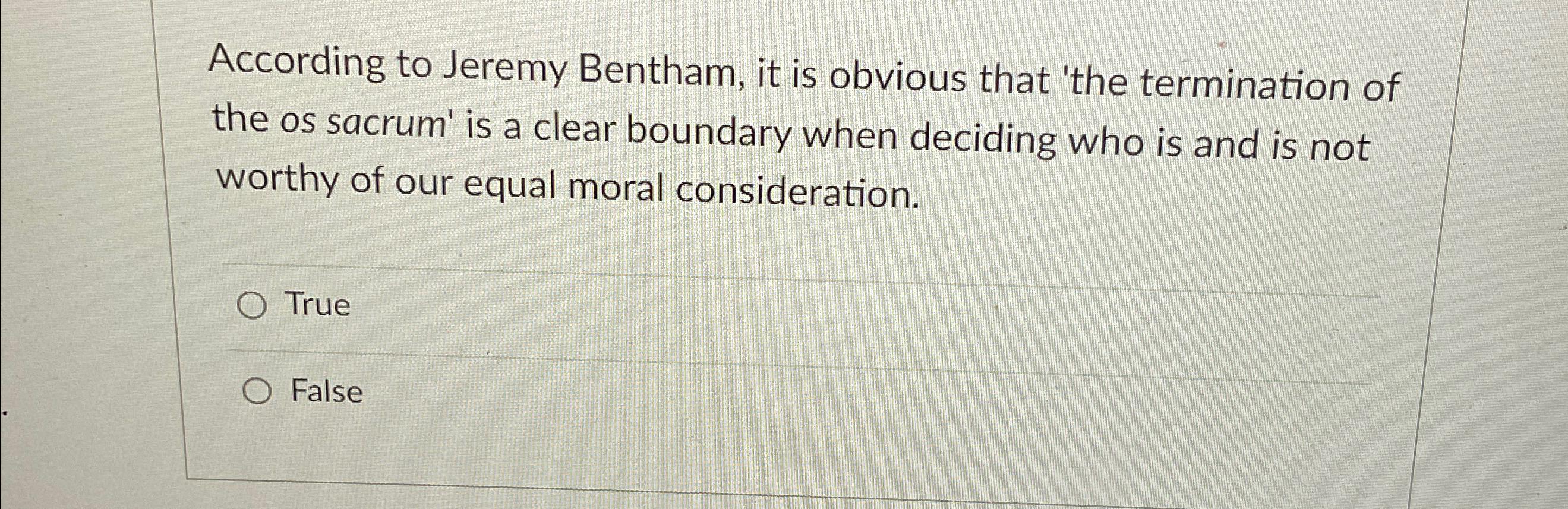 Solved According to Jeremy Bentham, it is obvious that 'the | Chegg.com