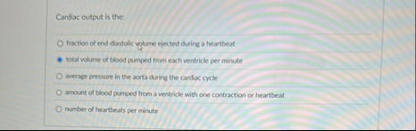 [Solved]: Cardiac output is the: fraction of end-diastolic y