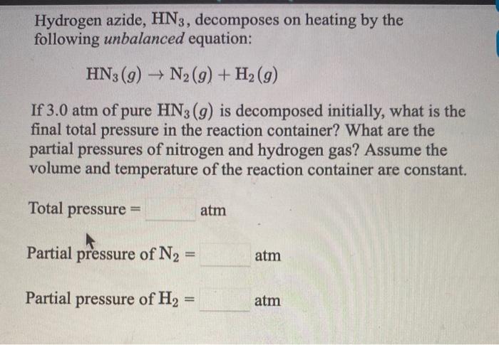 Solved Hydrogen azide, HN3, decomposes on heating by the | Chegg.com