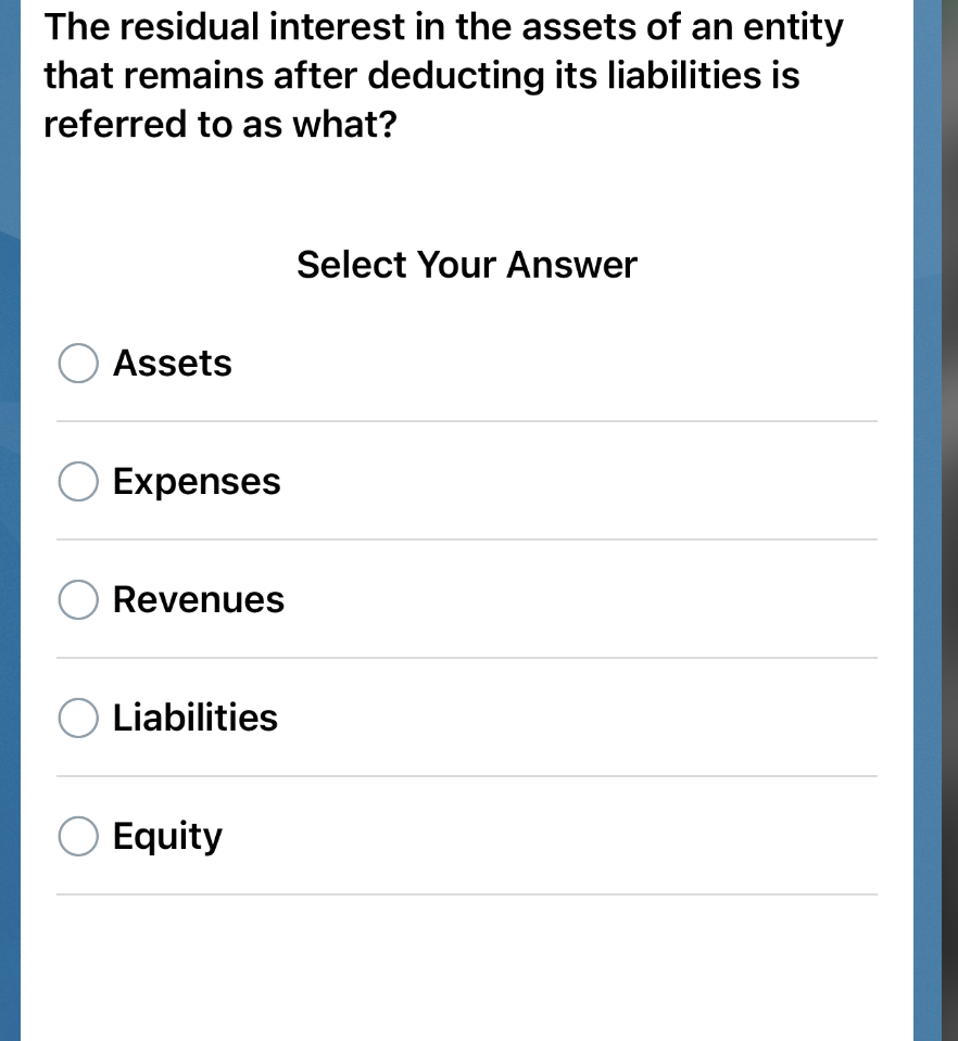 Solved The residual interest in the assets of an entity that | Chegg.com