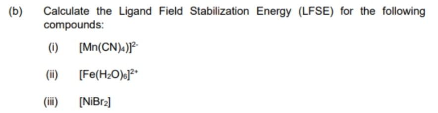 Solved (b) Calculate the Ligand Field Stabilization Energy | Chegg.com