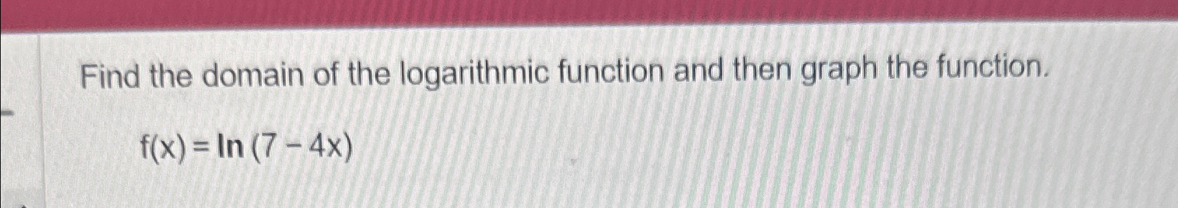 Solved Find the domain of the logarithmic function and then | Chegg.com
