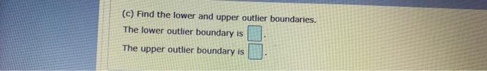 Solved C Find The Lower And Upper Outlier Boundaries The