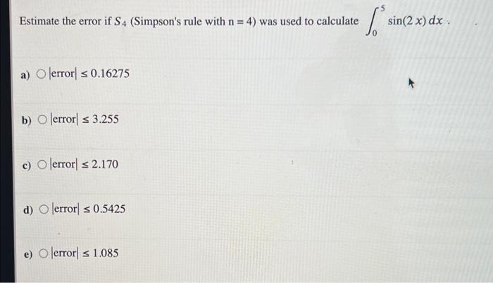 Solved Estimate the error if S4 (Simpson's rule with n=4 ) | Chegg.com