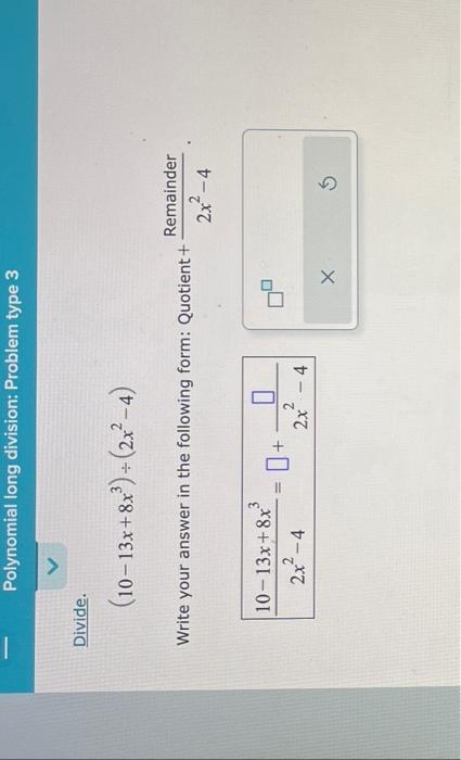 Solved (10−13x+8x3)÷(2x2−4) Write your answer in the | Chegg.com