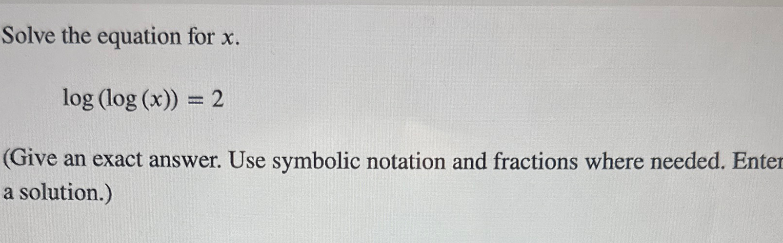Solved Solve the equation for x.log(log(x))=2(Give an exact | Chegg.com