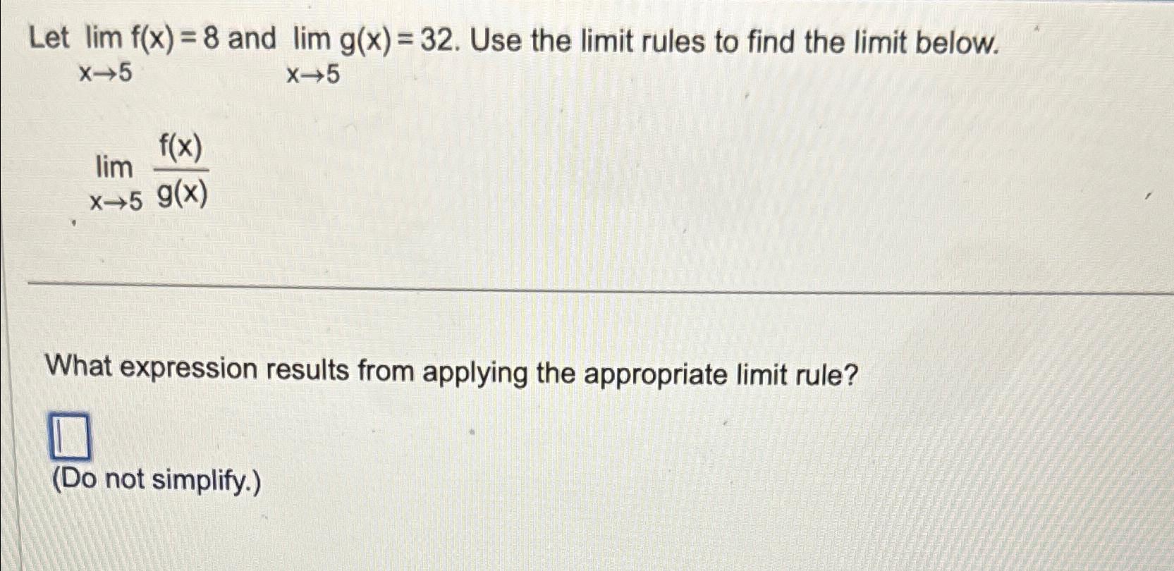Solved Let limx→5f(x)=8 ﻿and limx→5g(x)=32. ﻿Use the limit | Chegg.com
