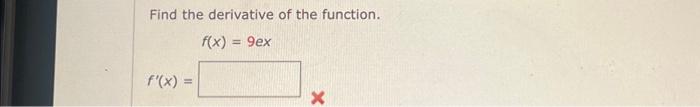 Solved Find the derivative of the function. f(x) = 9ex f'(x) | Chegg.com