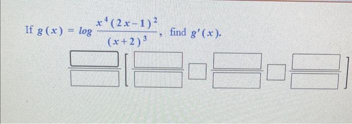 Solved If g(x)=log(x+2)3x4(2x−1)2, find g′(x) | Chegg.com