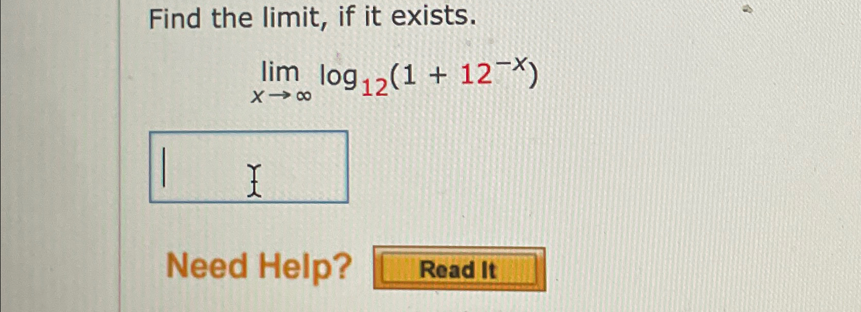 Solved Find the limit, ﻿if it exists.limx→∞log12(1+12-x)Need | Chegg.com