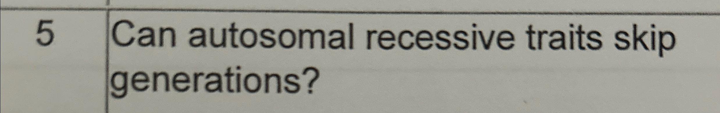 Solved 5 ﻿Can autosomal recessive traits skip generations? | Chegg.com