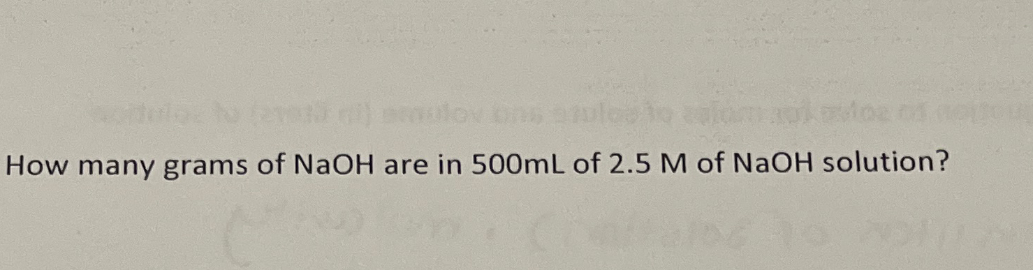 How many grams of NaOH are in 500mL ﻿of 2.5M ﻿of NaOH | Chegg.com