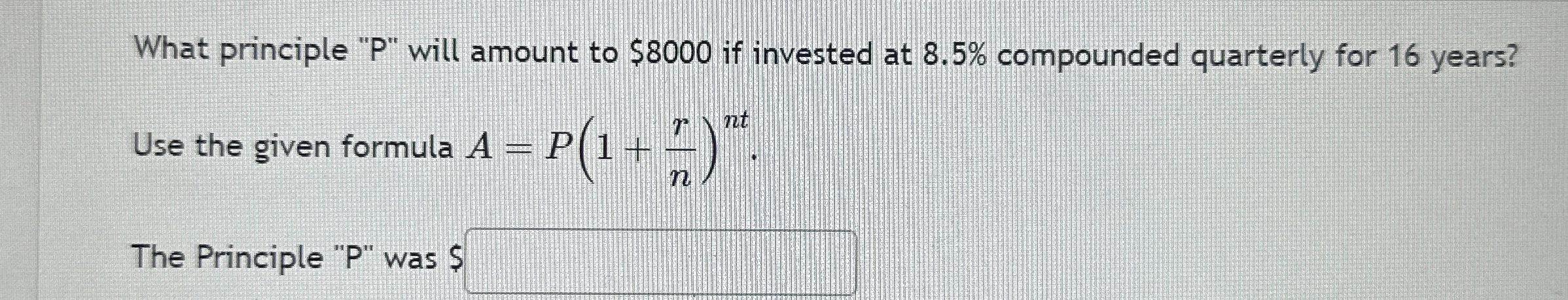 Solved What principle "P" ﻿will amount to $8000 ﻿if invested | Chegg.com