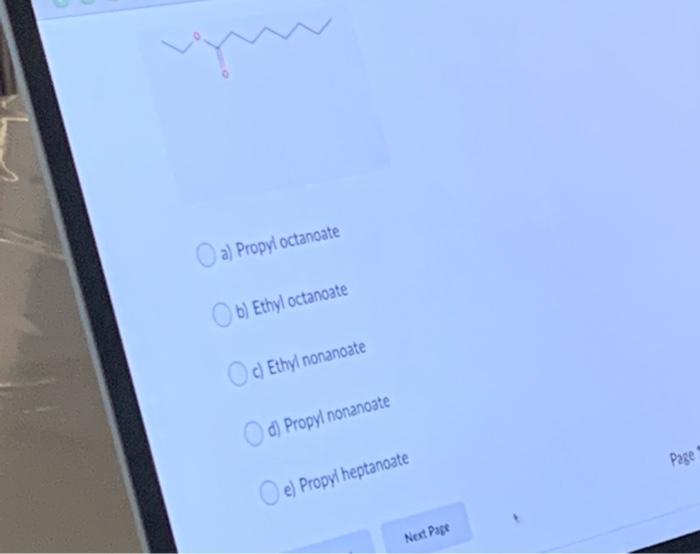 Solved vym a) Propyl octanoate b) Ethyl octanoate c) Ethyl | Chegg.com