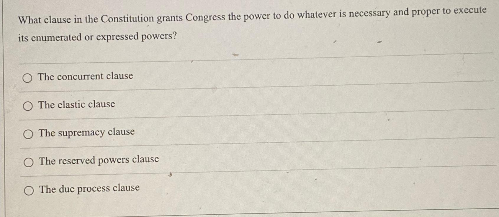 Solved What clause in the Constitution grants Congress the | Chegg.com