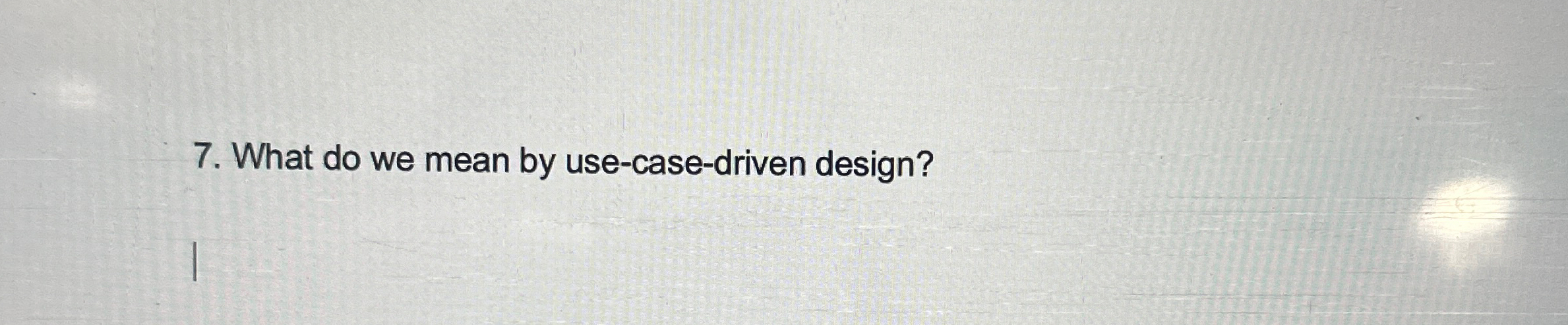 Solved What do we mean by use-case-driven design? | Chegg.com