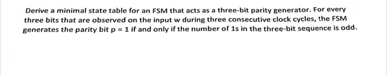 Solved Derive a minimal state table for an FSM that acts as | Chegg.com