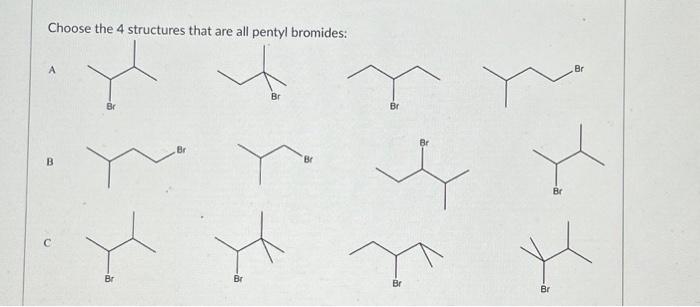 Solved Choose the 4 structures that are all pentyl bromides: | Chegg.com