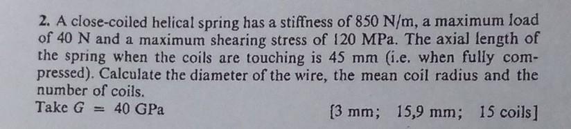 Solved 2. A close-coiled helical spring has a stiffness of | Chegg.com