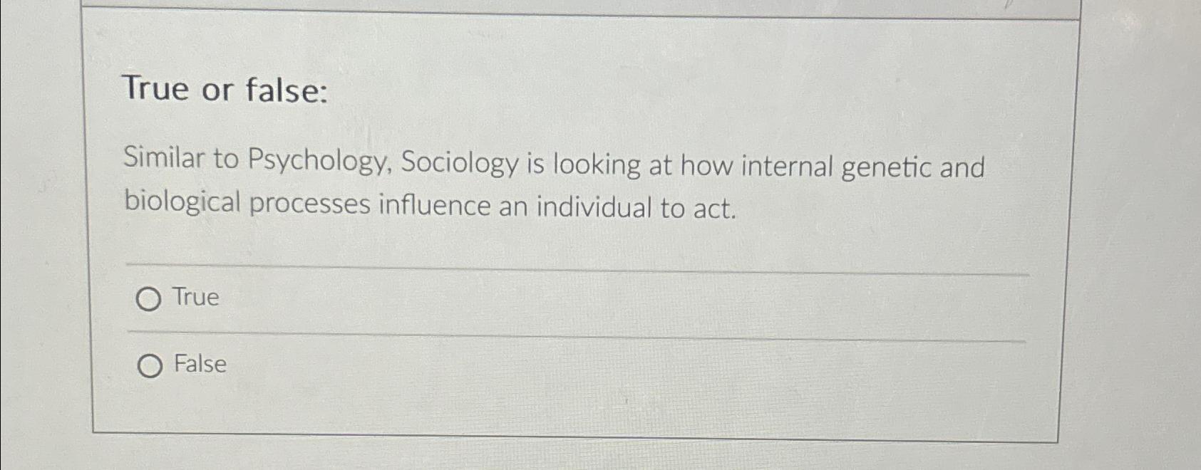 Solved True or false:Similar to Psychology, Sociology is | Chegg.com