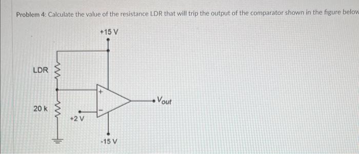Solved Problem 4: Calculate the value of the resistance LDR | Chegg.com