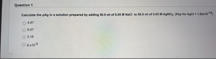 Solved Question 1 Calculate the pAg in a solution prepared | Chegg.com