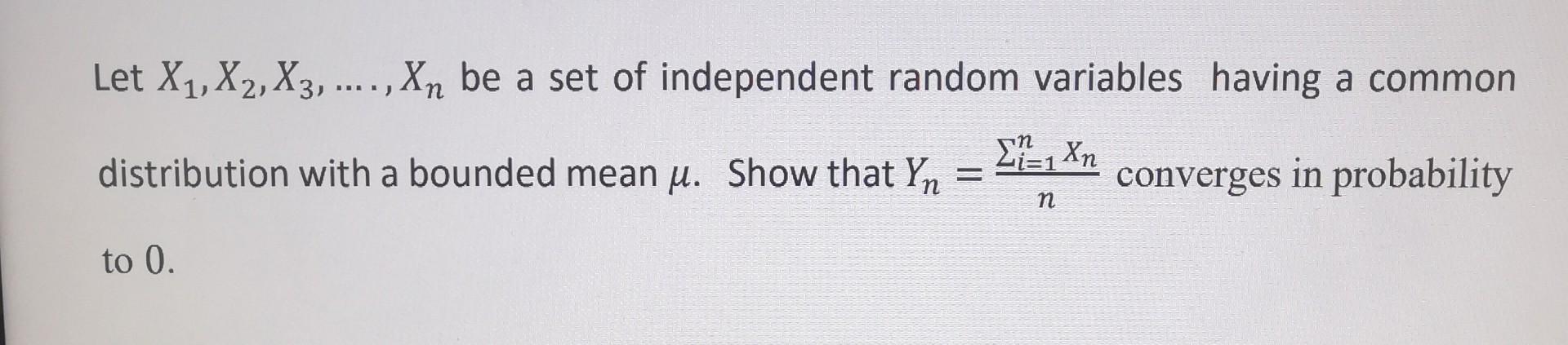 Solved Let X1,X2,X3,…,Xn be a set of independent random | Chegg.com