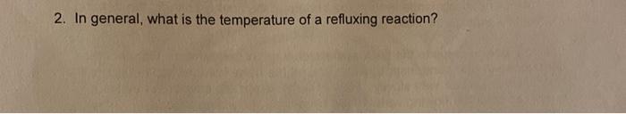 Solved 2. In general, what is the temperature of a refluxing | Chegg.com