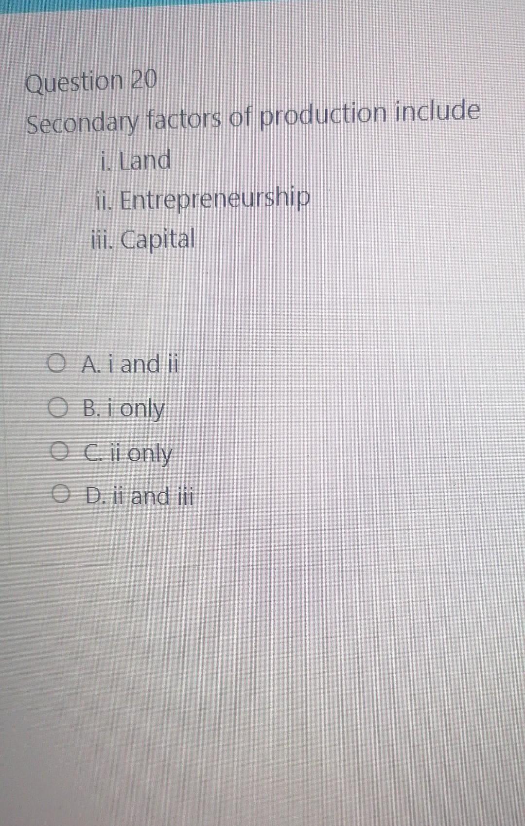 Solved Question 20 Secondary factors of production include | Chegg.com