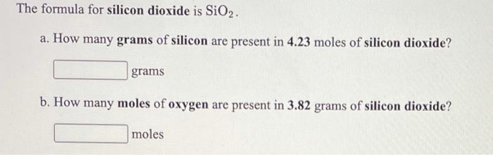 Solved The formula for silicon dioxide is SiO2. a. How many | Chegg.com