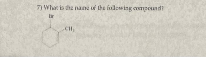 Solved 7) What is the name of the following compound? Br | Chegg.com