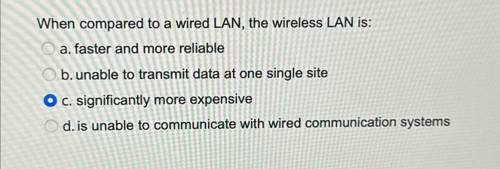 Solved When compared to a wired LAN, the wireless LAN is:a. | Chegg.com