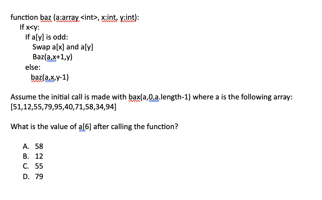 Solved ``` ﻿function baz (a:array , ﻿x:int, y:int): If }x | Chegg.com