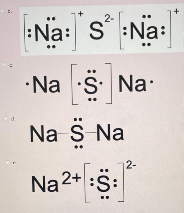 Solved La fórmula de Lewis correcta del compuesto Na S es: | Chegg.com