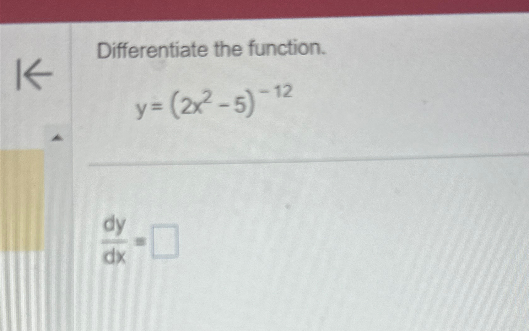 Solved Differentiate the function.y=(2x2-5)-12dydx= | Chegg.com