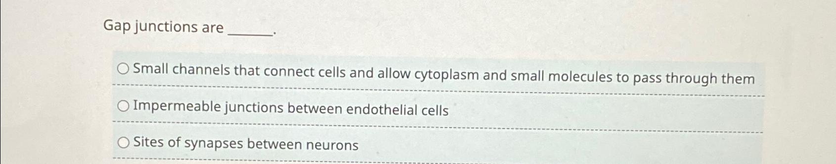 Solved Gap junctions areSmall channels that connect cells | Chegg.com