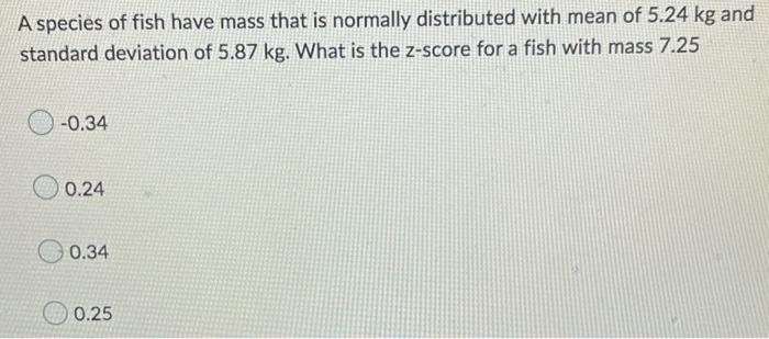 Solved A species of fish have mass that is normally | Chegg.com