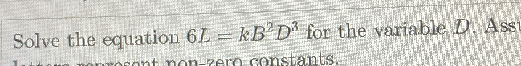Solved Solve the equation 6L=kB2D3 ﻿for the variable D. | Chegg.com