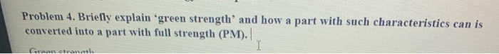 Solved Problem 4. Briefly explain 'green strength and how a | Chegg.com