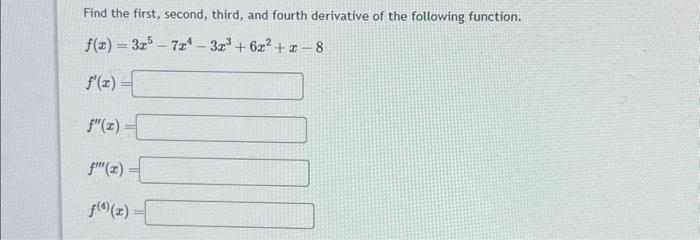 Solved Find the first, second, third, and fourth derivative | Chegg.com