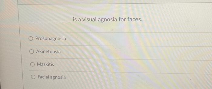 Solved is a visual agnosia for faces. Prosopagnosia | Chegg.com