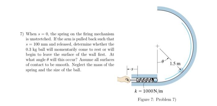 Solved 7) When s=0, the spring on the firing mechanism is | Chegg.com