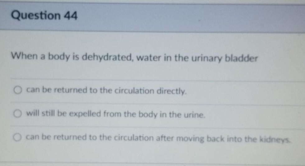 Solved Question 44 When a body is dehydrated, water in the | Chegg.com