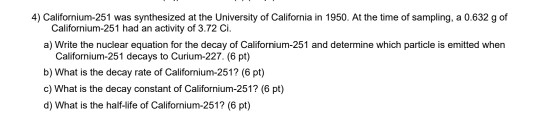 Solved 4) Californium-251 was synthesized at the University | Chegg.com