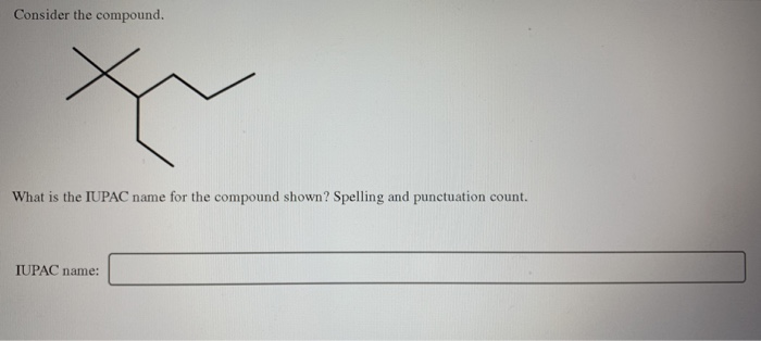 Solved Consider the compound. What is the IUPAC name for the | Chegg.com