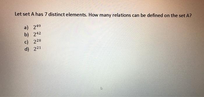 Solved Let set A has 7 distinct elements. How many relations | Chegg.com