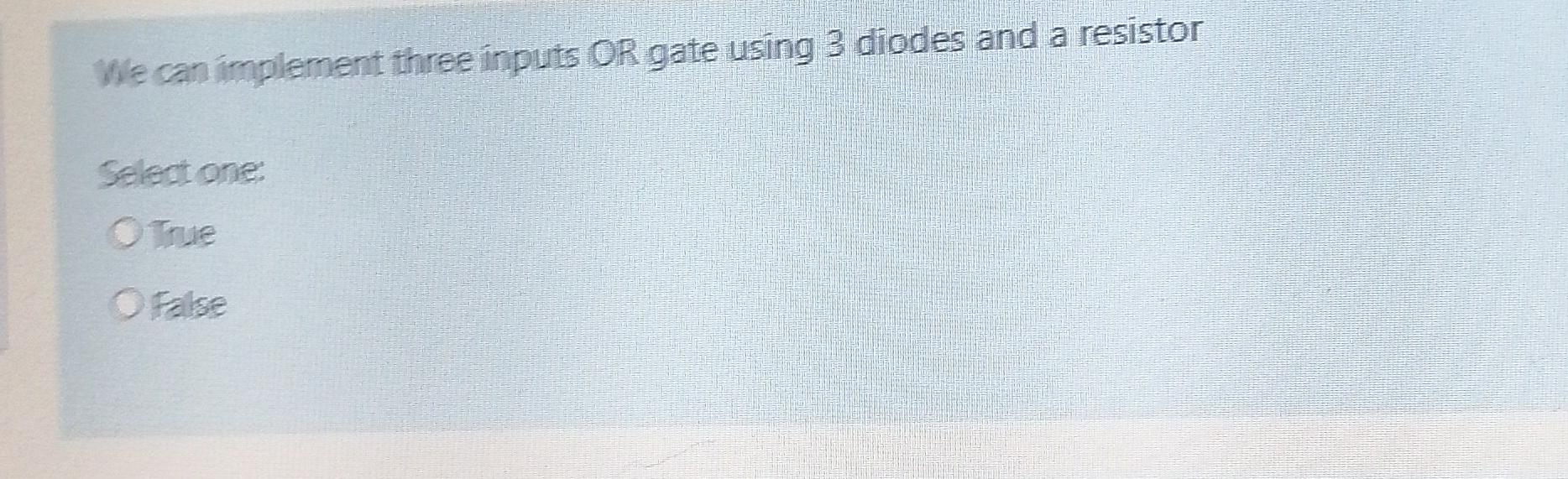 Solved We can implement three inputs OR gate using 3 diodes | Chegg.com