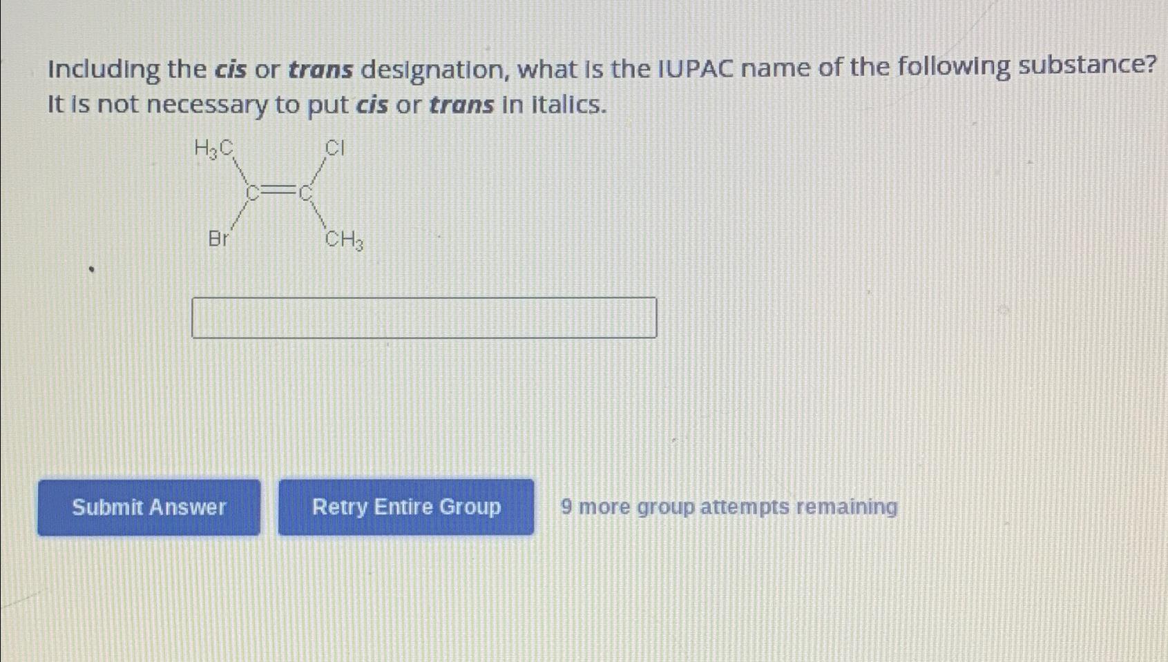 Solved Including the cis or trans designation, what is the | Chegg.com